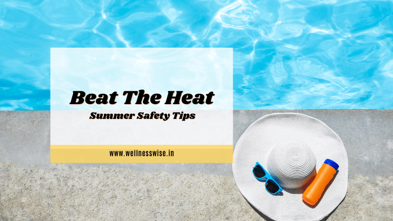Beat The Heat: Summer Safety Tips